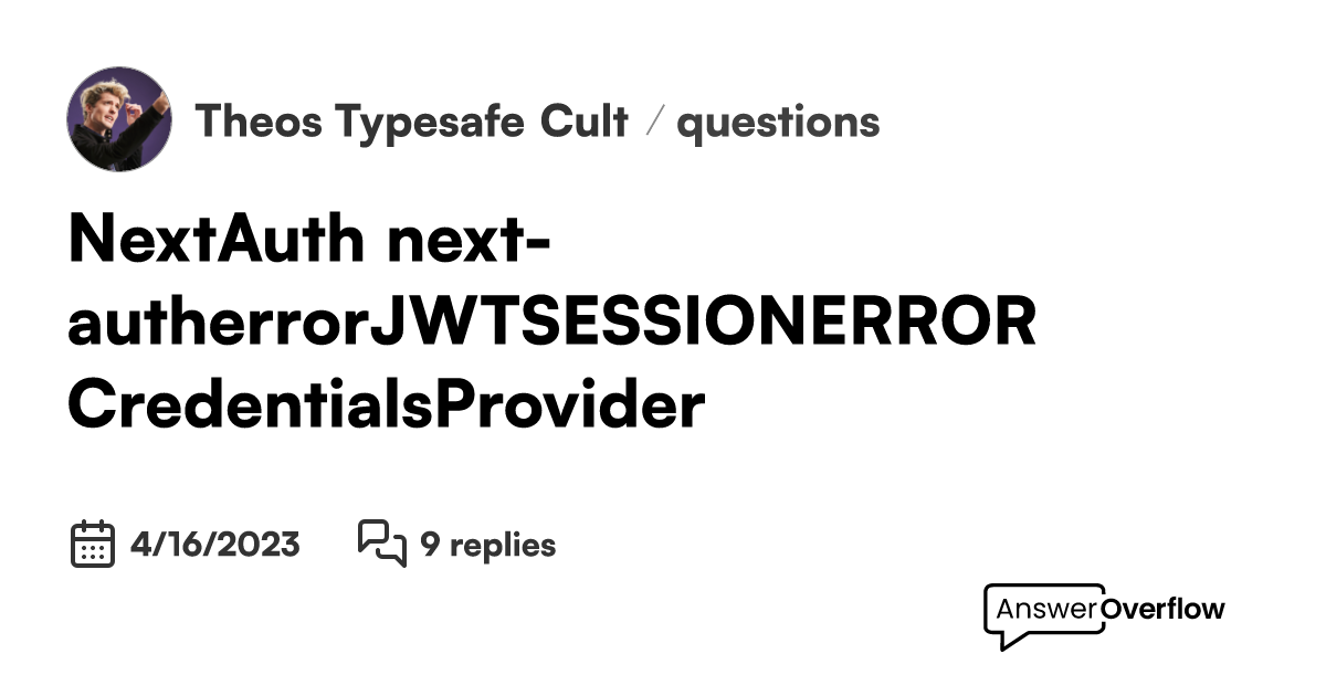 NextAuth "[next-auth][error][JWT_SESSION_ERROR]" (CredentialsProvider) - Theo's Typesafe Cult