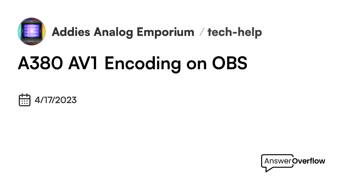 A380 AV1 Encoding on OBS - 📼 Addie’s Analog Emporium 🌐