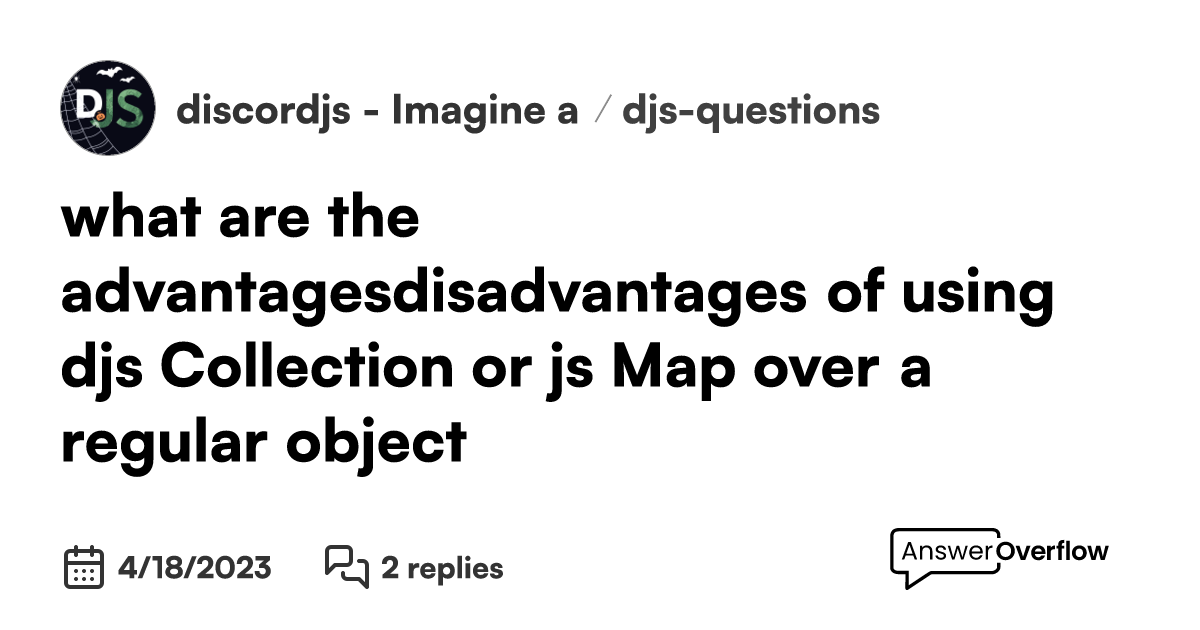 What Are The Advantagesdisadvantages Of Using Djs Collection Or Js Map