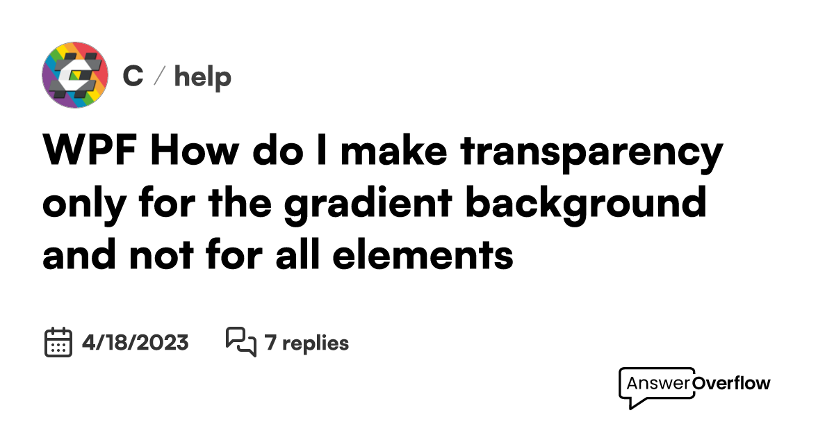 Wpf How Do I Make Transparency Only For The Gradient Background And Not For All Elements C