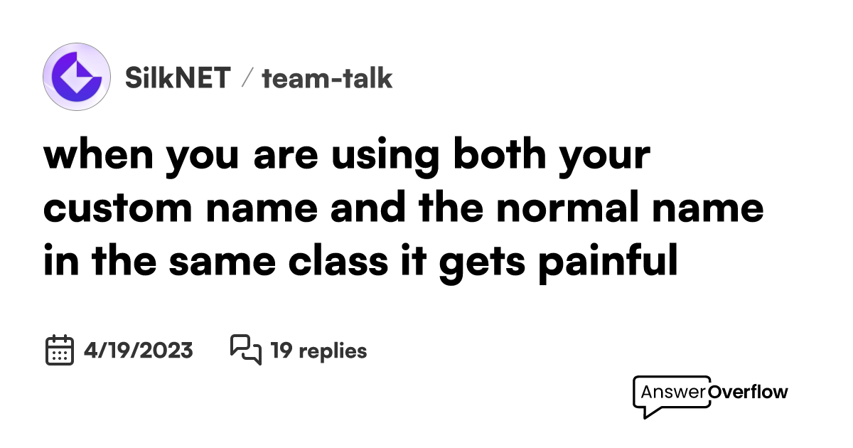 when you are using both your custom name and the normal name in the same class it gets painful ...