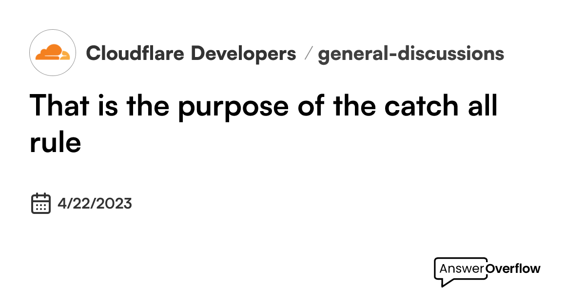 That is the purpose of the catch all rule - Cloudflare Developers