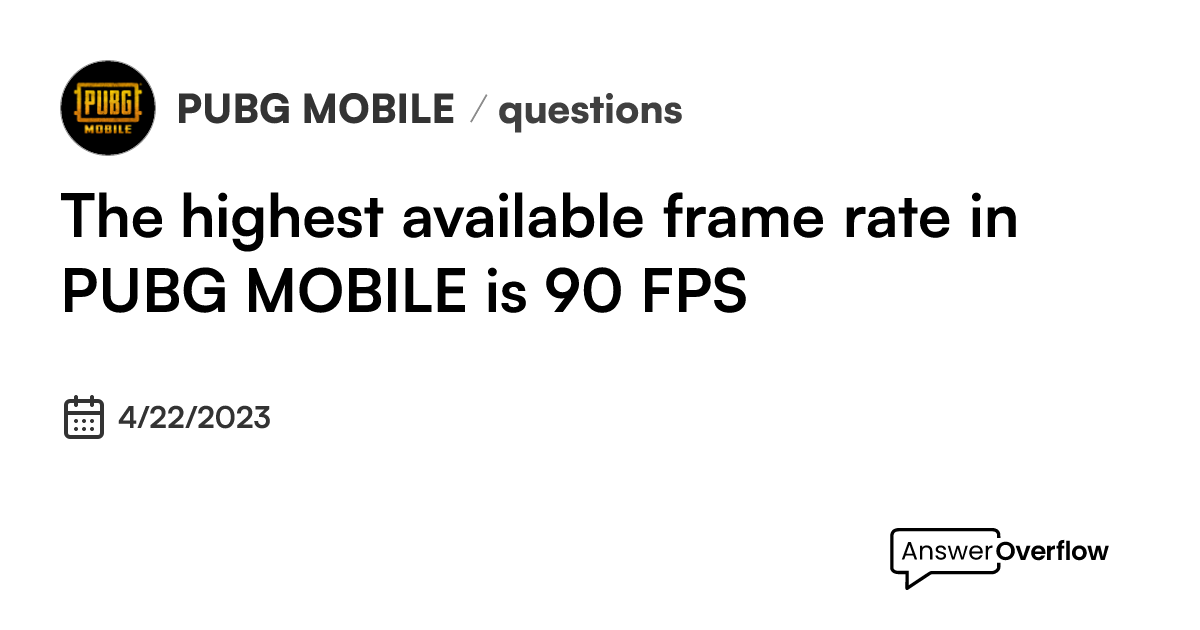 The highest available frame rate in PUBG MOBILE is 90 FPS. - PUBG MOBILE