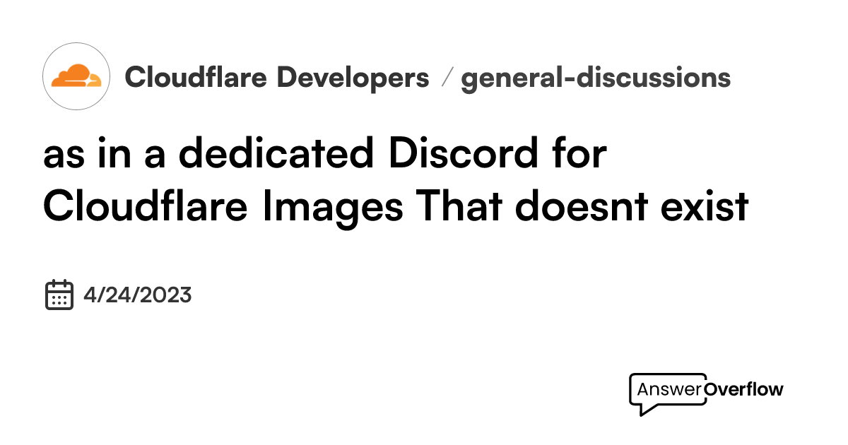 as in a dedicated Discord for Cloudflare Images? That doesn't exist - Cloudflare Developers