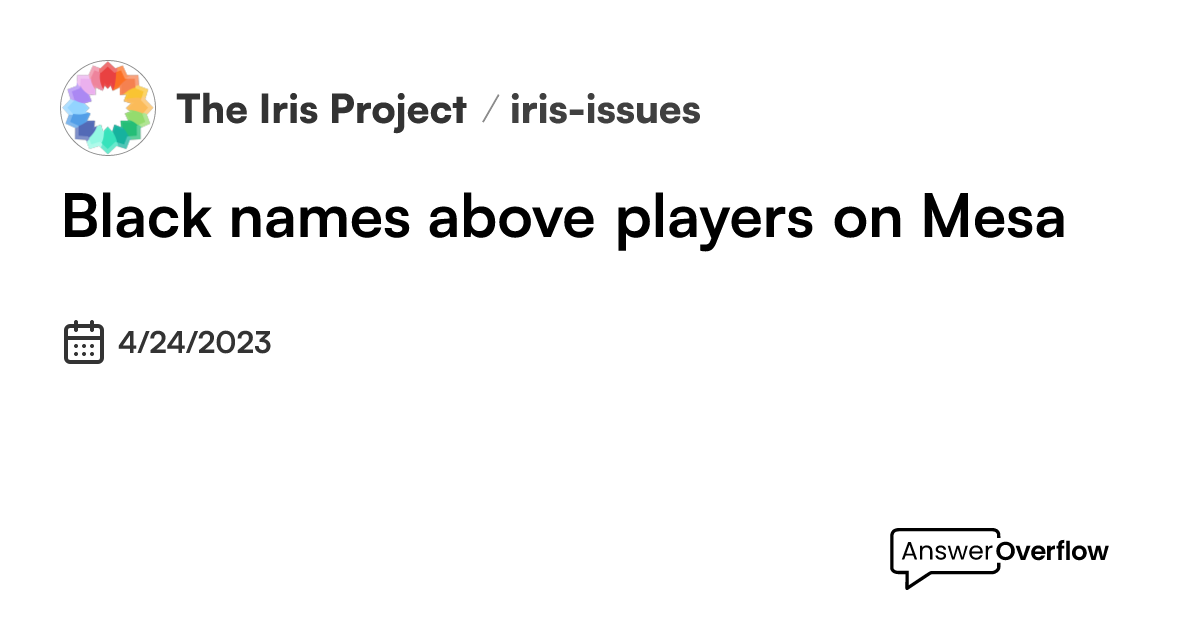 Black names above players on Mesa - The Iris Project