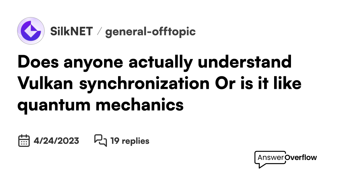 Does anyone actually understand Vulkan synchronization? Or is it like quantum mechanics. - Silk.NET