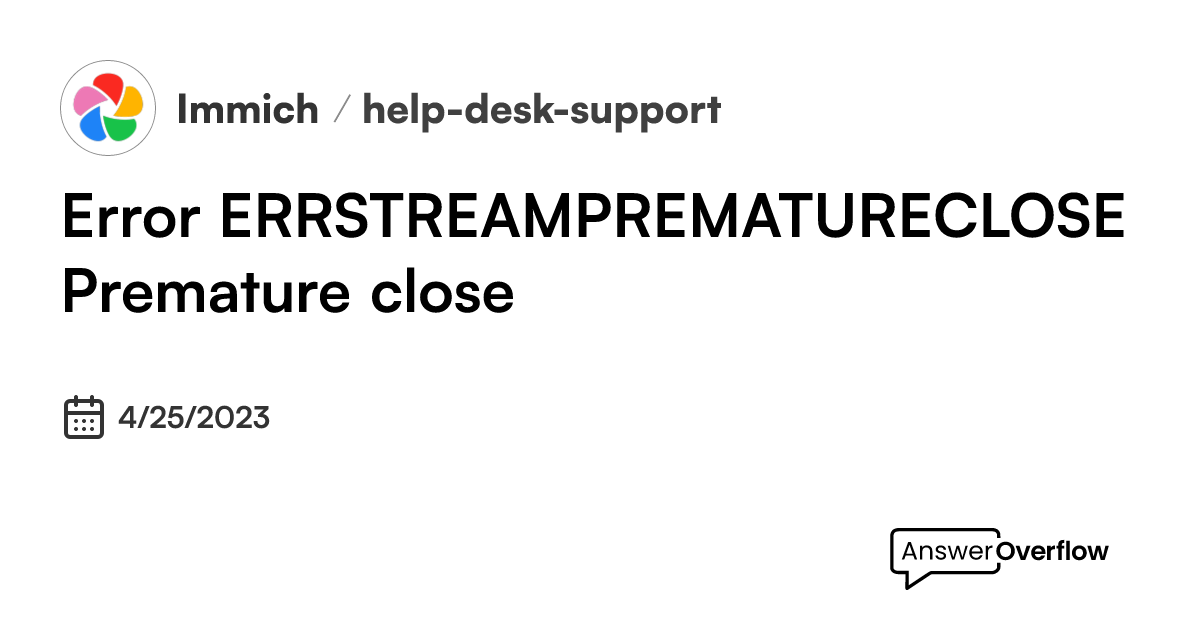 Error [ERR_STREAM_PREMATURE_CLOSE]: Premature close - Immich