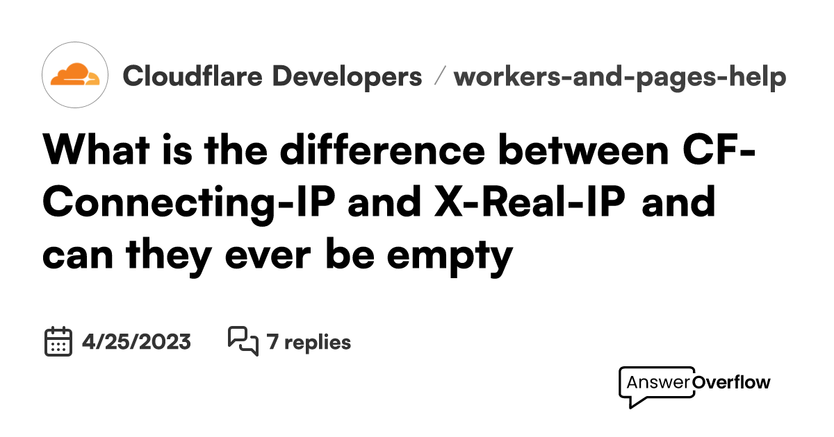 What is the difference between `CF-Connecting-IP` and `X-Real-IP` and can they ever be empty ...