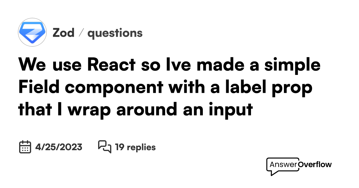 We use React, so I've made a simple Field component with a label prop, that I wrap around an ...