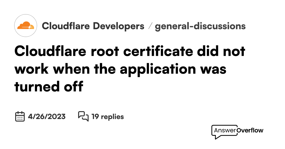 Cloudflare root certificate did not work when the application was turned off - Cloudflare Developers