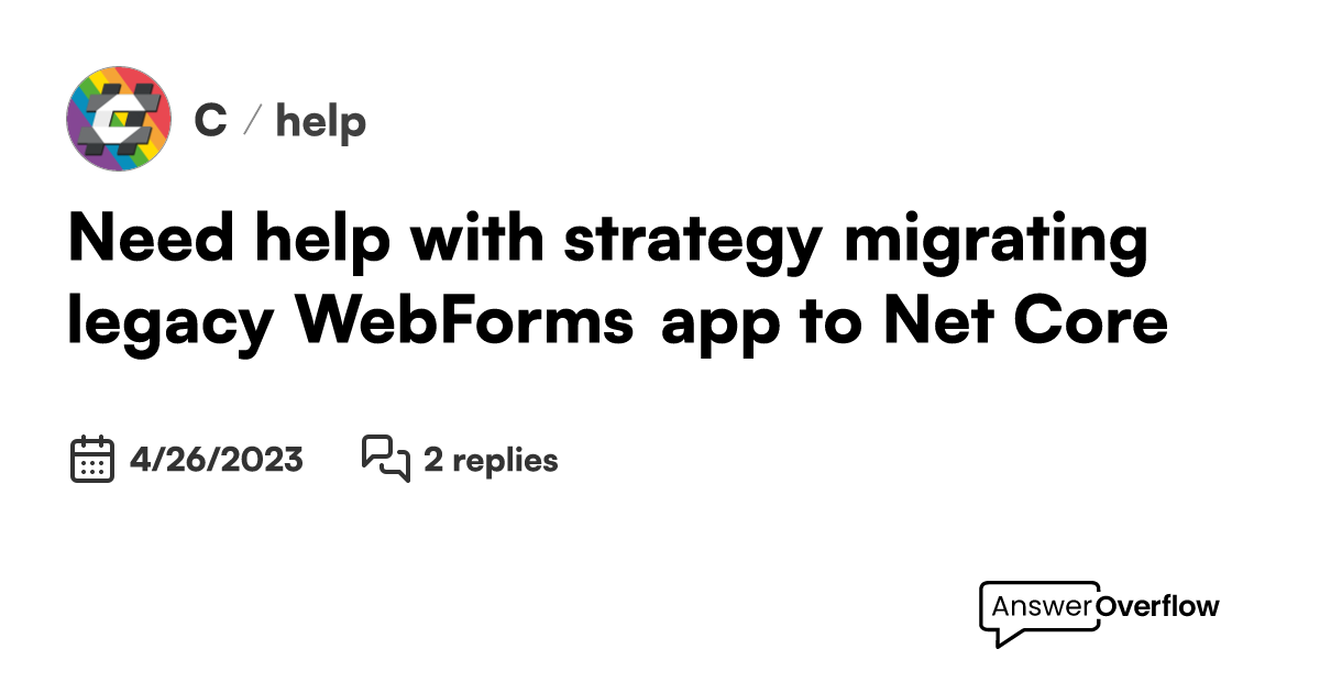 Need Help With Strategy Migrating Legacy Webforms App To Net Core C