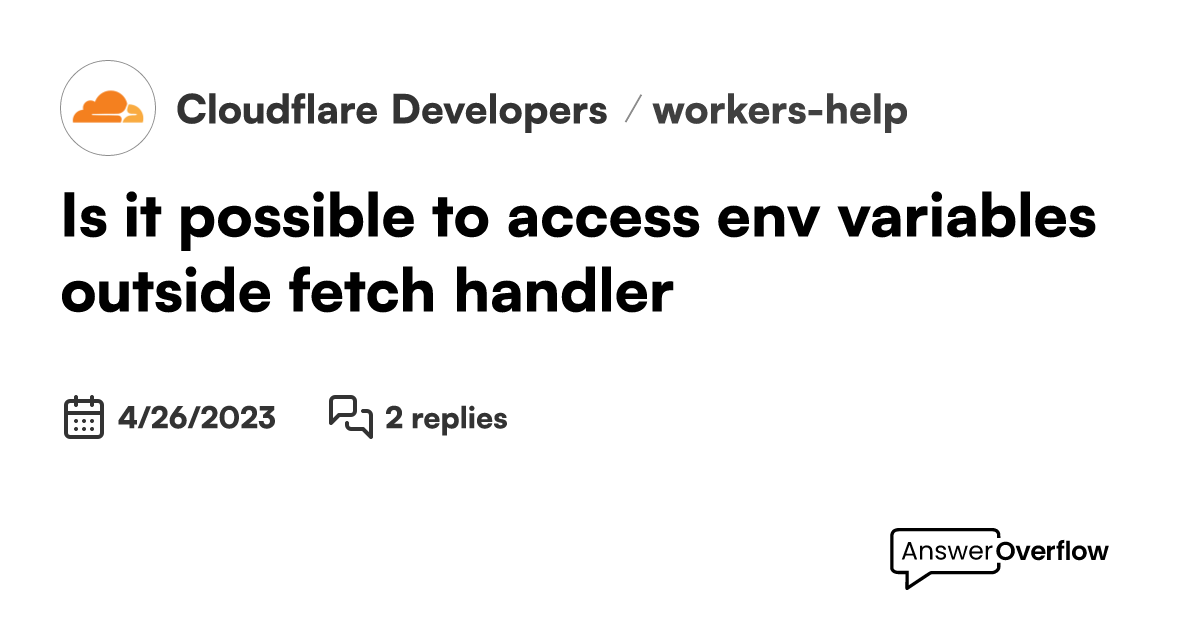 Is It Possible To Access Env Variables Outside Fetch Handler Cloudflare Developers