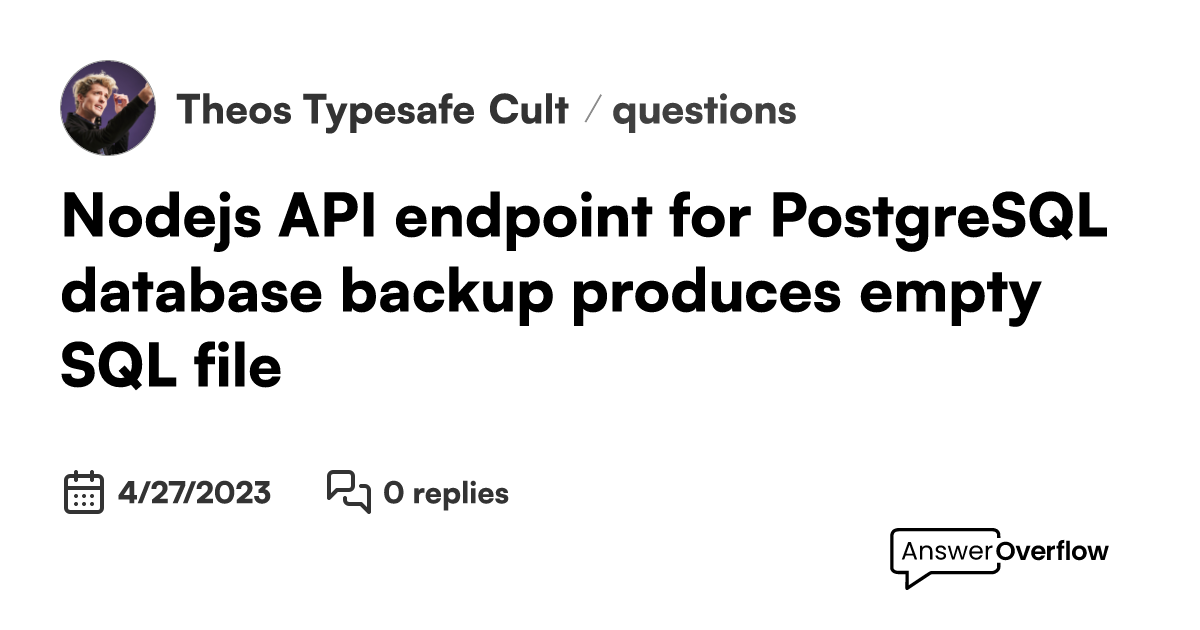 Node.js API endpoint for PostgreSQL database backup produces empty SQL file - Theo's Typesafe Cult