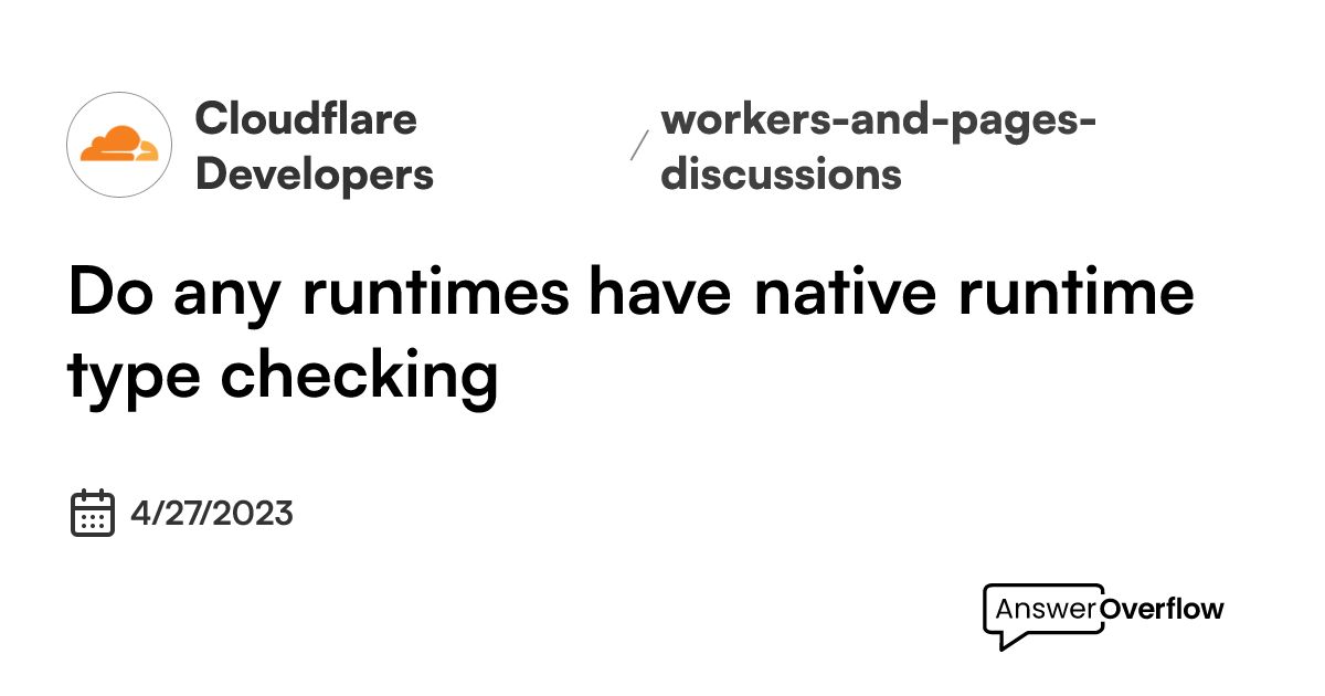 Do any runtimes have native runtime type checking? - Cloudflare Developers
