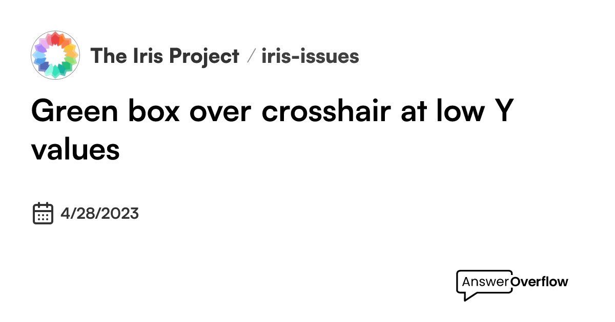 Green box over crosshair at low Y values - The Iris Project