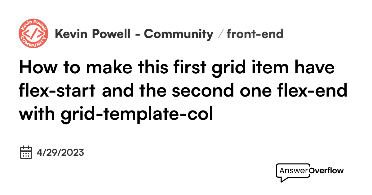 How to make this first grid item have flex-start and the second one flex-end with grid-template ...