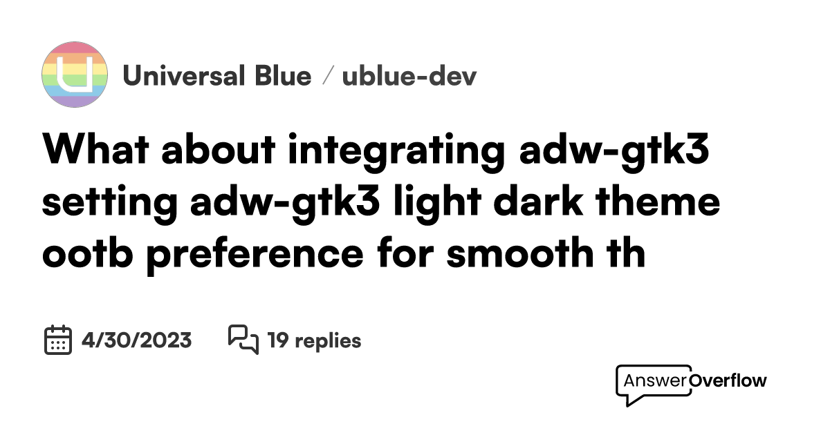 What about integrating adw-gtk3 & setting adw-gtk3 light & dark theme ootb preference for smooth ...