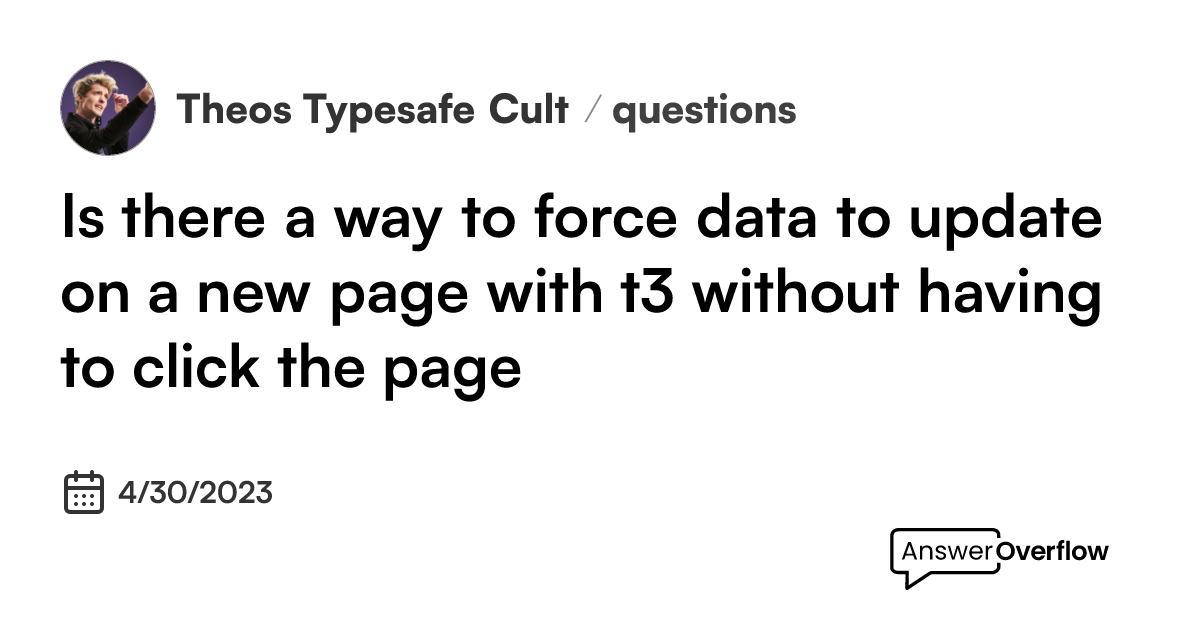 Is there a way to force data to update on a new page with t3 without having to click the page ...