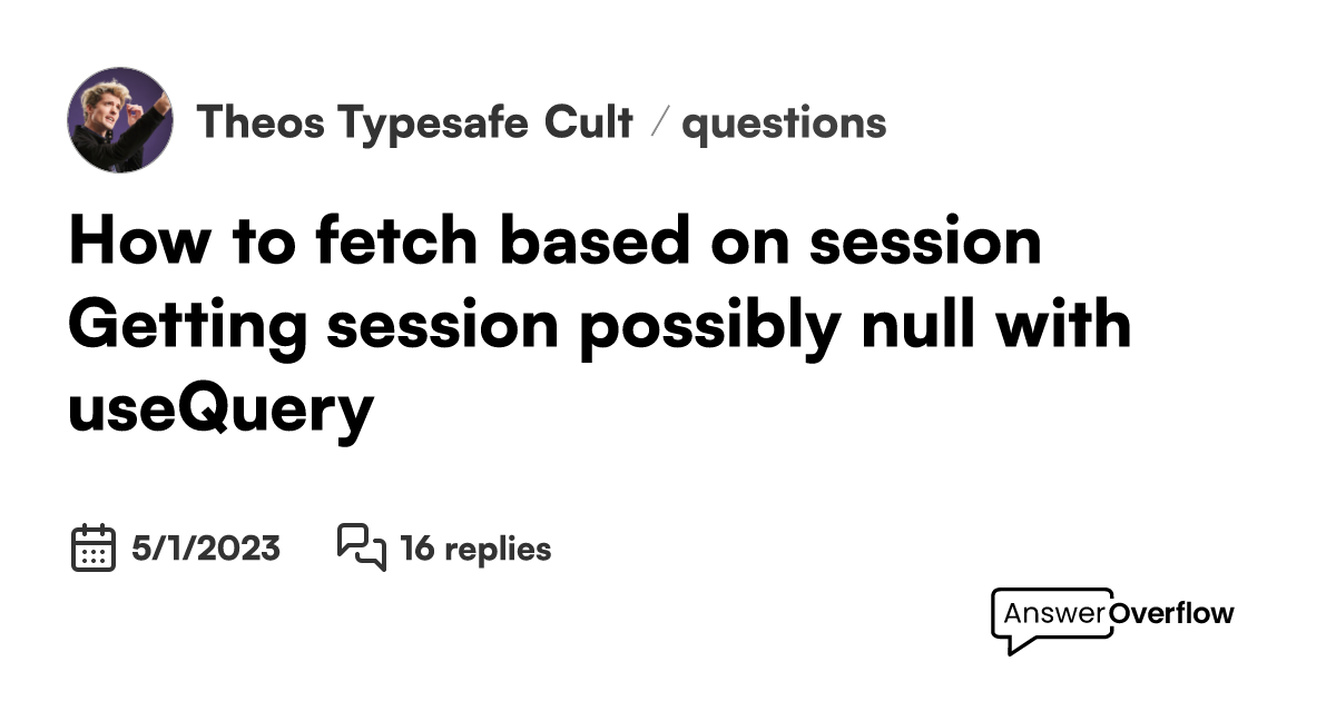 How To Fetch Based On Session Getting Session Possibly Null With Usequery Theos