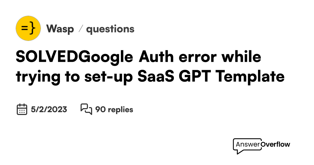 [SOLVED]Google Auth error while trying to set-up SaaS GPT Template - Wasp