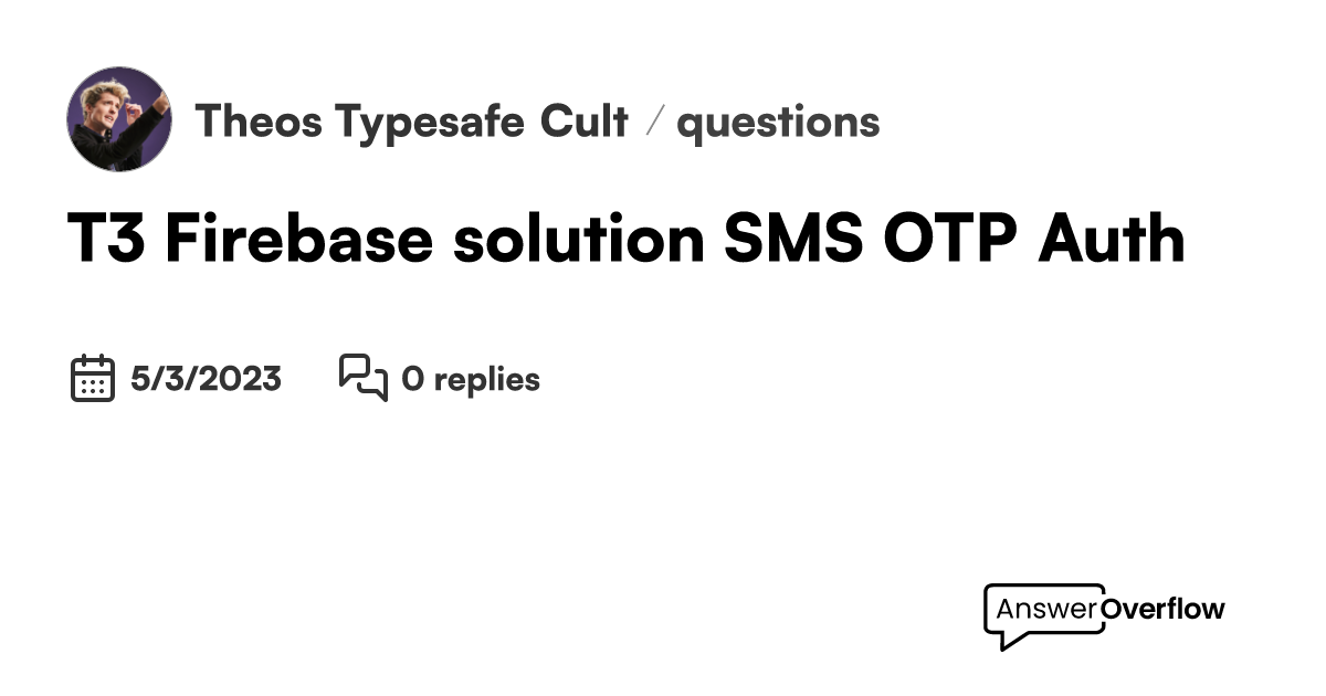 T3 Firebase solution? (SMS OTP Auth) - Theo's Typesafe Cult