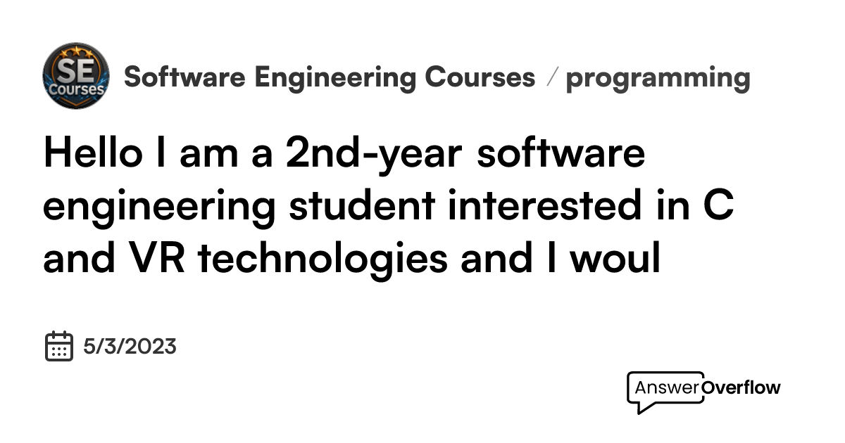 Hello I am a 2nd-year software engineering student interested in C# and VR technologies, and I ...