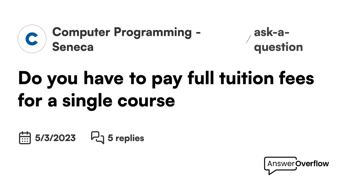 Do you have to pay full tuition fees for a single course? - Computer Programming - Seneca ...