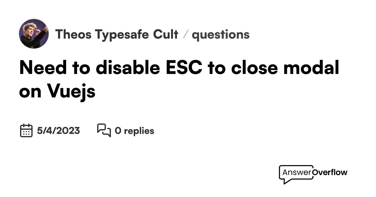 Need to disable ESC to close modal on Vue.js - Theo's Typesafe Cult