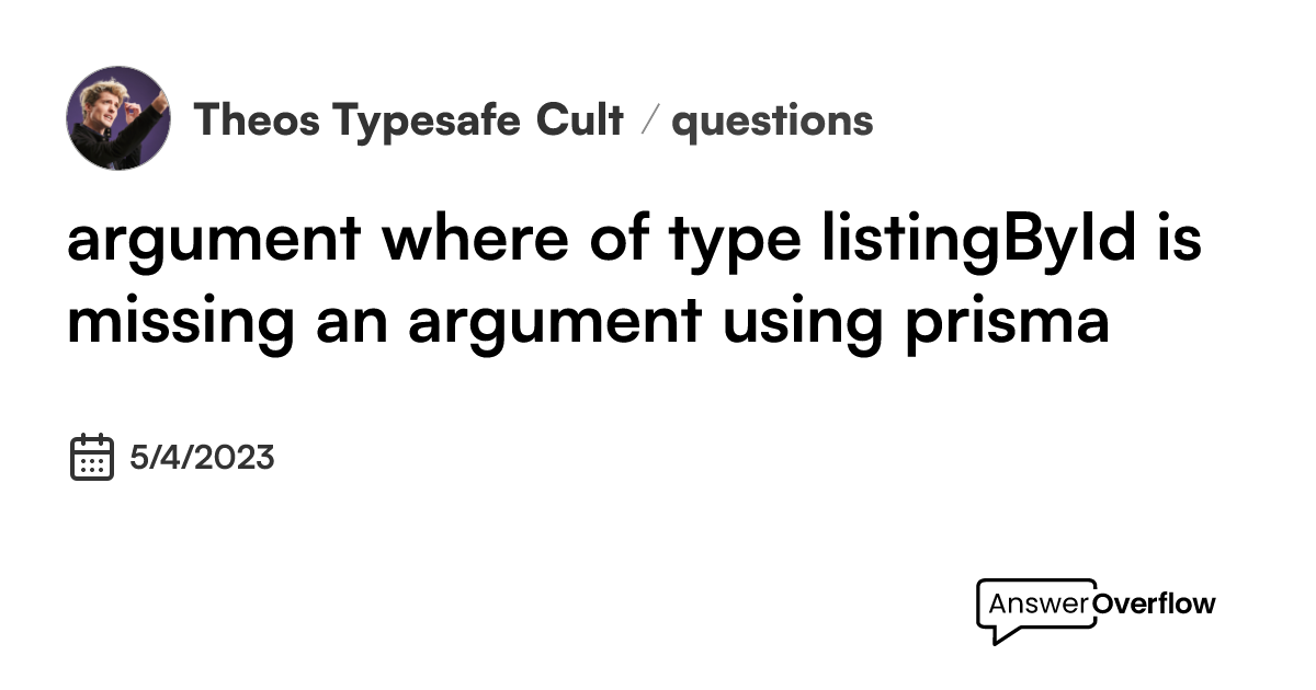 argument where of type listingById is missing an argument using prisma - Theo's Typesafe Cult