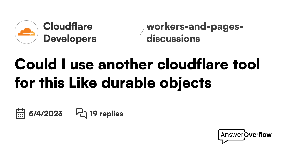 Could I use another cloudflare tool for this? Like durable objects? - Cloudflare Developers