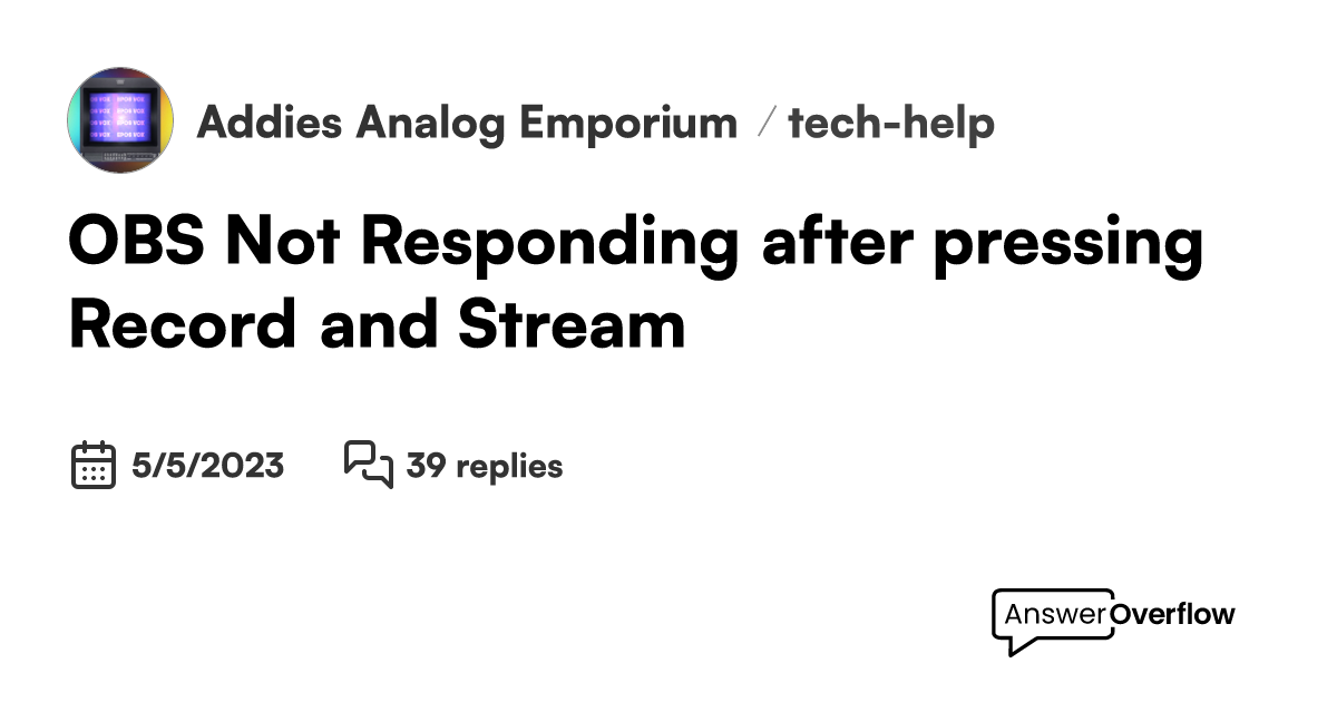 OBS Not Responding after pressing Record and Stream - 📼 Addie’s Analog Emporium 🌐