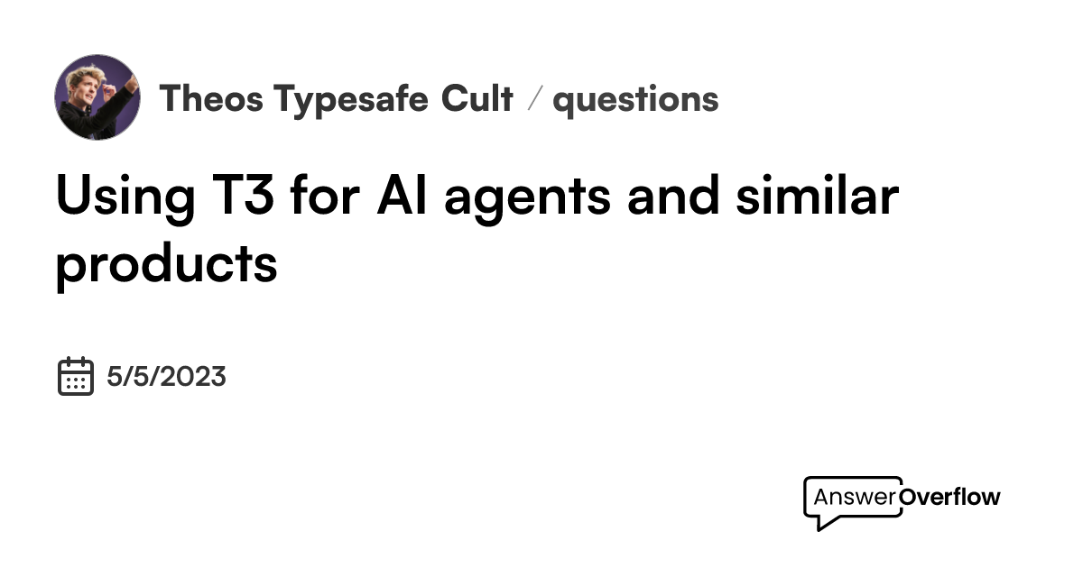 Using T3 for AI agents and similar products - Theo's Typesafe Cult