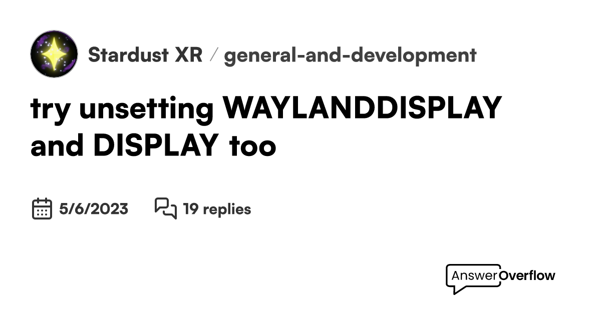 try unsetting `WAYLAND_DISPLAY` and `DISPLAY` too - Stardust XR
