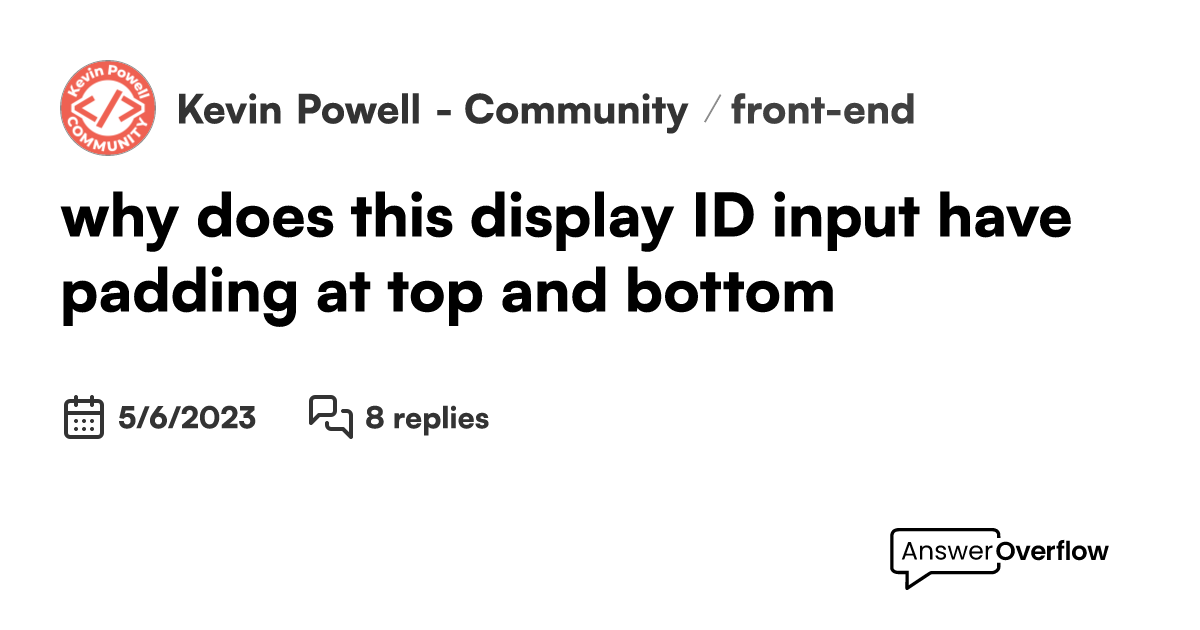 why does this display ID input have padding at top and bottom? - Kevin Powell - Community