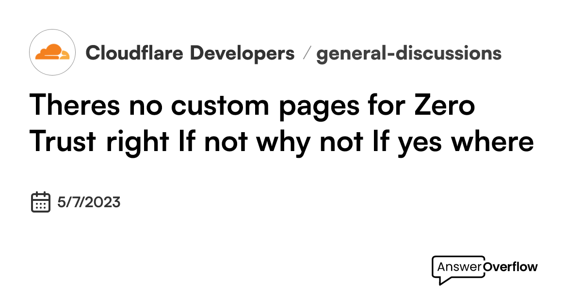 Theres no custom pages for Zero Trust right? If not why not? If yes ...
