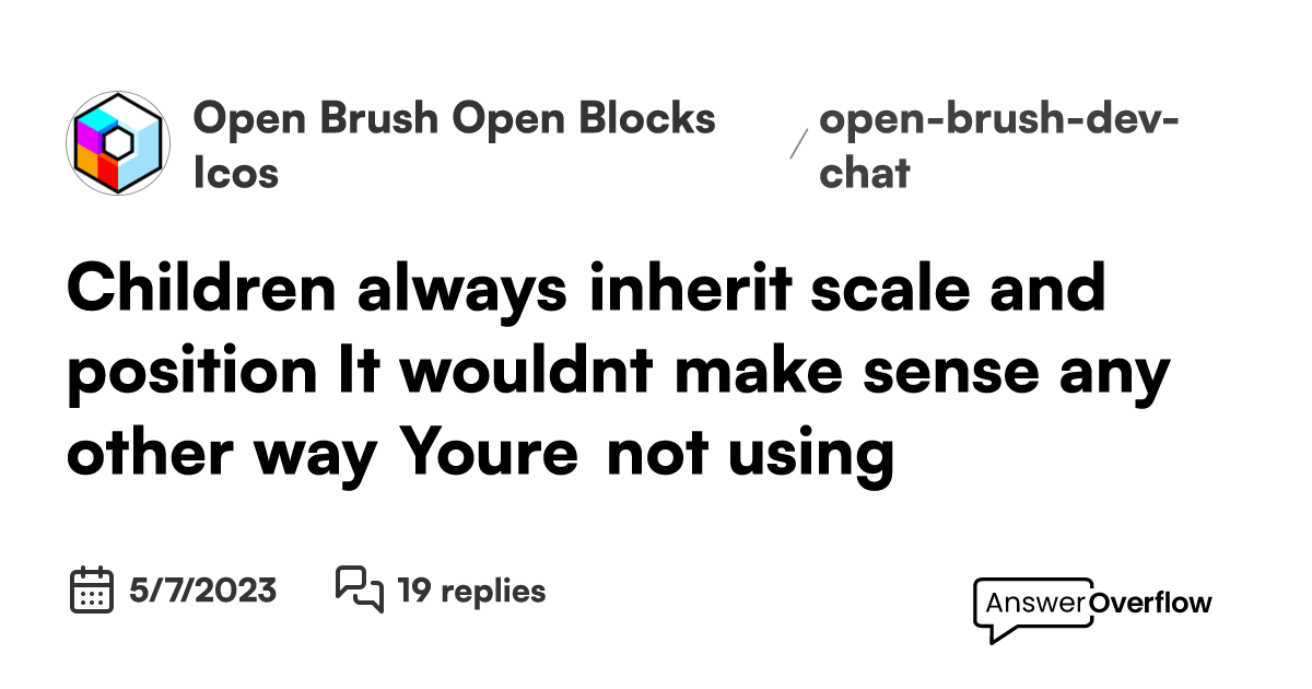Children always inherit scale and position. It wouldn't make sense any other way. You're not ...