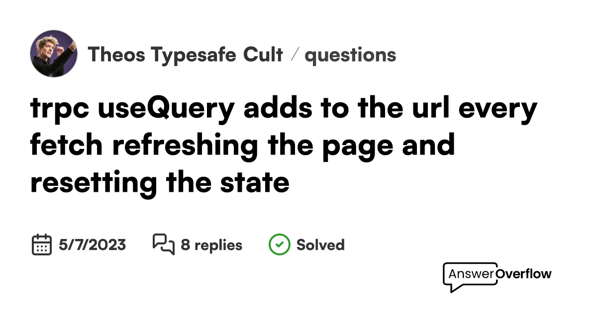 trpc useQuery adds "?" to the url every fetch, refreshing the page and resetting the state ...