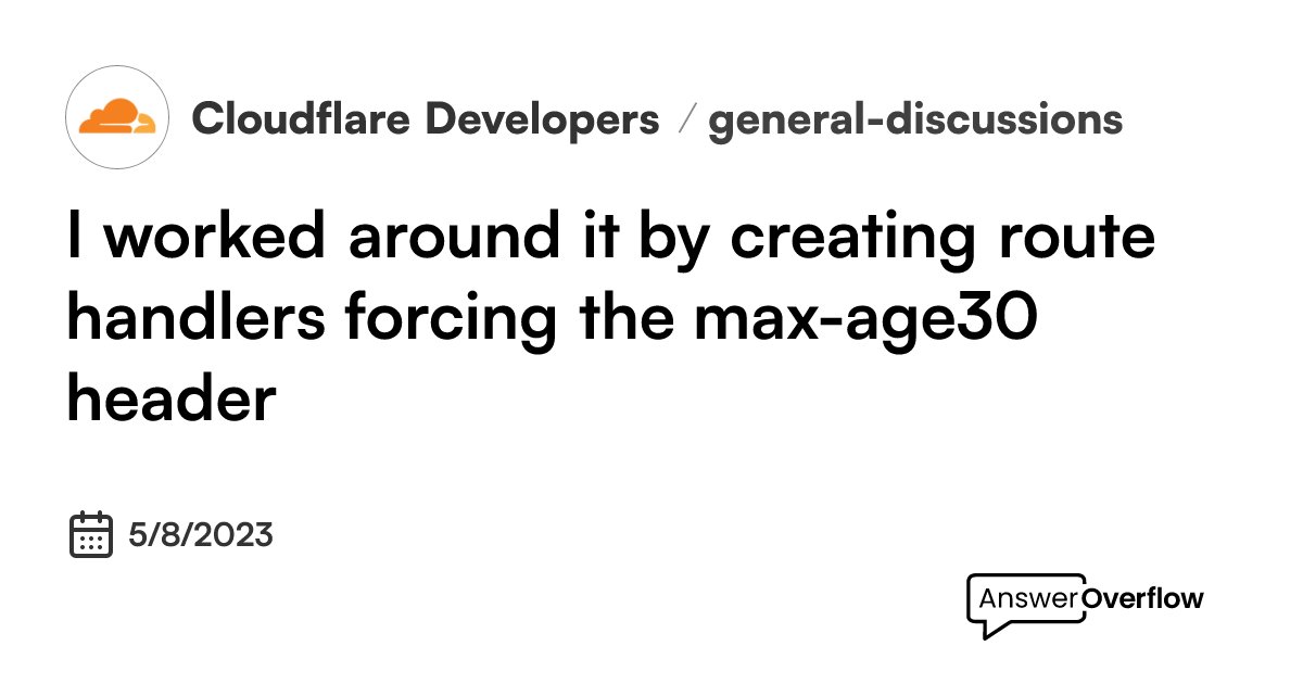 I worked around it by creating route handlers forcing the max-age=30 header - Cloudflare Developers