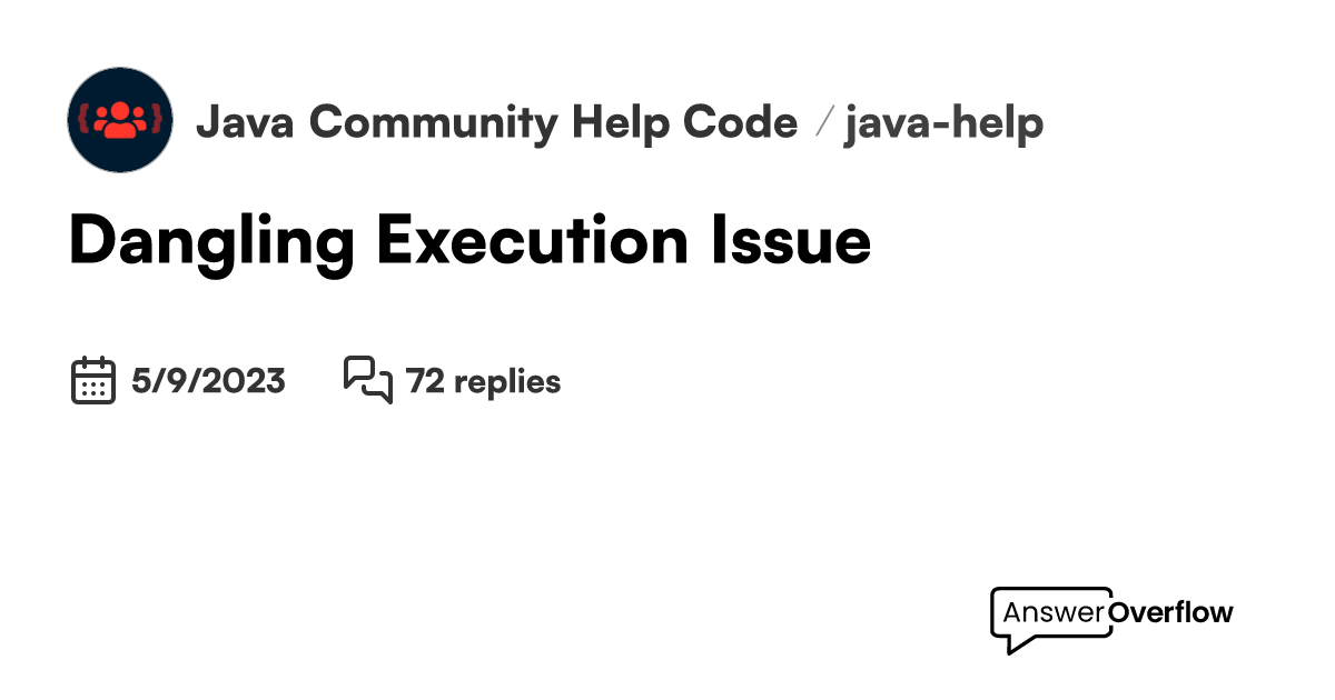 Dangling Execution Issue - Java Community | Help. Code. Learn.