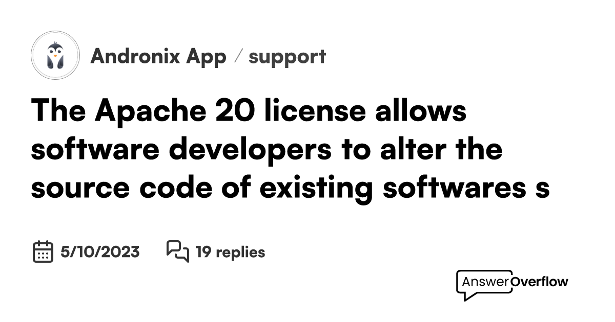 The Apache 2.0 license allows software developers to alter the source code of existing software ...