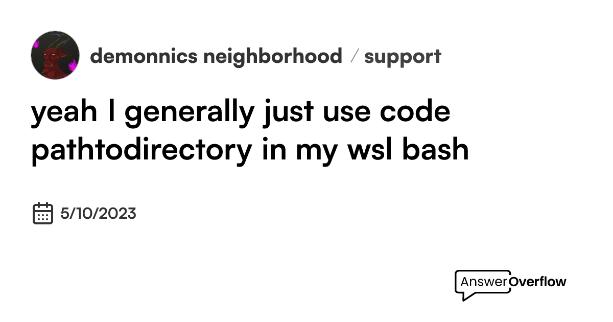 yeah, I generally just use `code /path/to/directory` in my wsl bash - demonnic's neighborhood