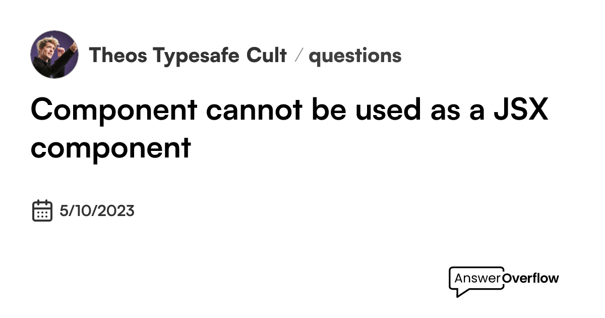 'Component' cannot be used as a JSX component. - Theo's Typesafe Cult