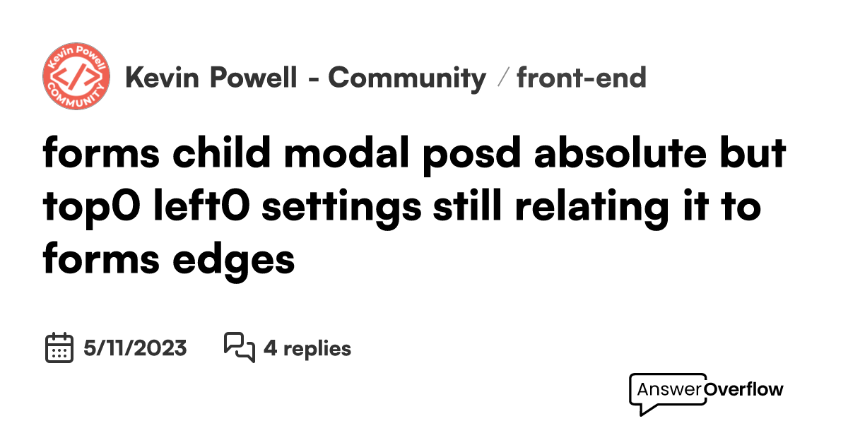 form's child (modal) pos'd absolute, but top:0, left:0 settings still relating it to form's ...