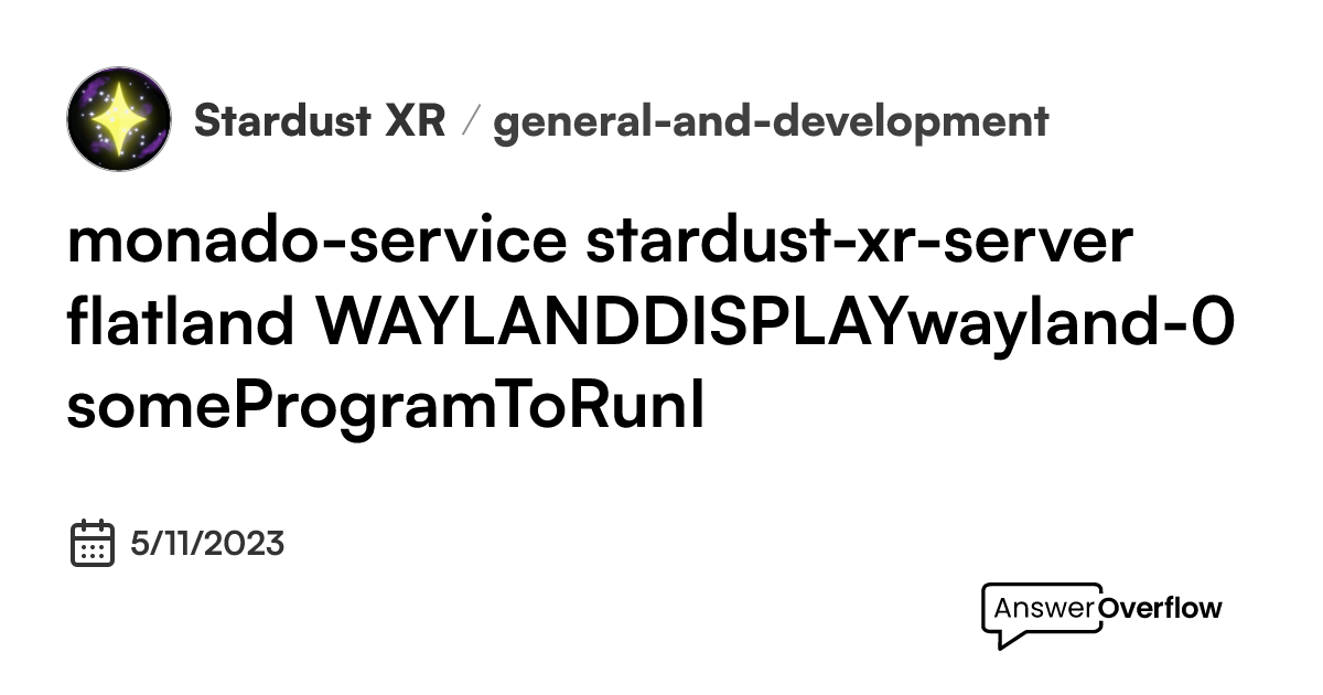 `monado-service &` `stardust-xr-server &` `flatland &` `WAYLAND_DISPLAY ...