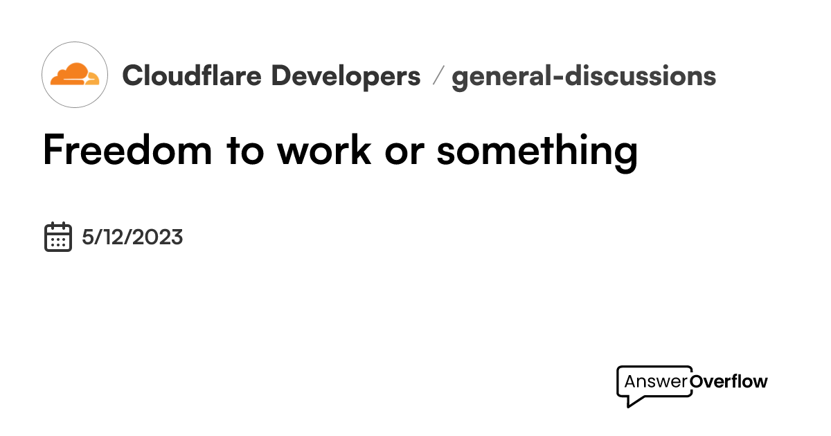 Freedom to work or something - Cloudflare Developers