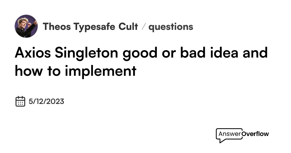 Axios Singleton good or bad idea and how to implement? - Theo's ...