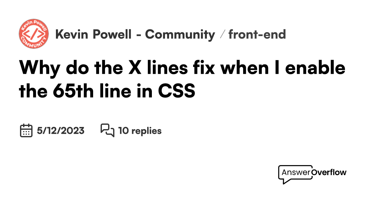 Why do the X lines fix when I enable the 65th line in CSS? - Kevin Powell - Community