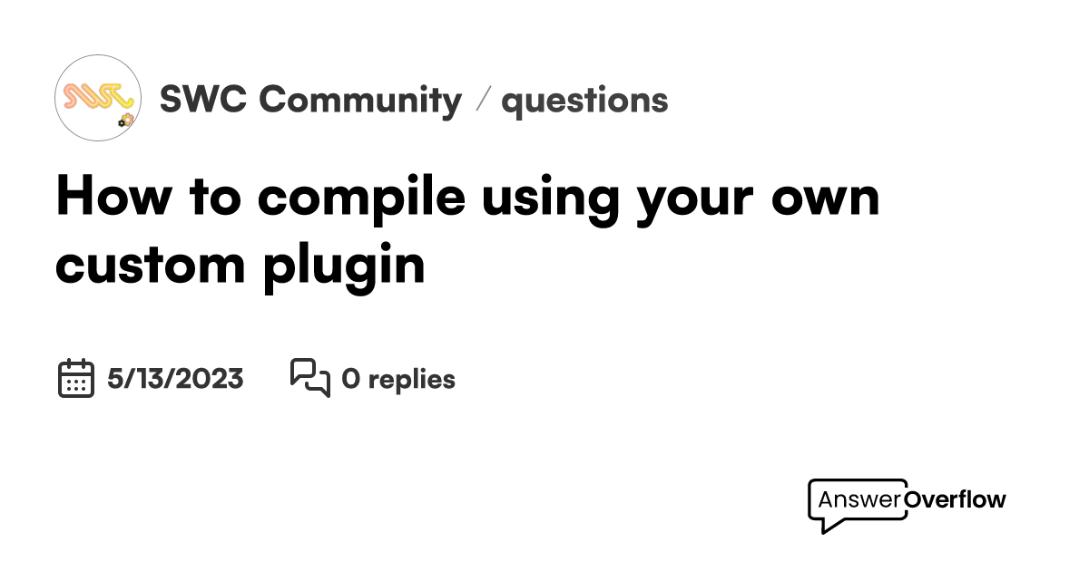How to compile using your own custom plugin? - SWC Community