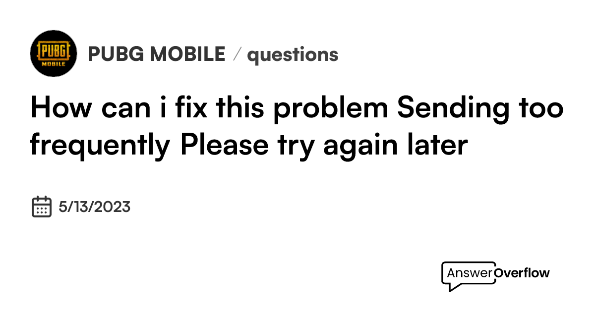 How can i fix this problem ? Sending too frequently. Please try again later. - PUBG MOBILE