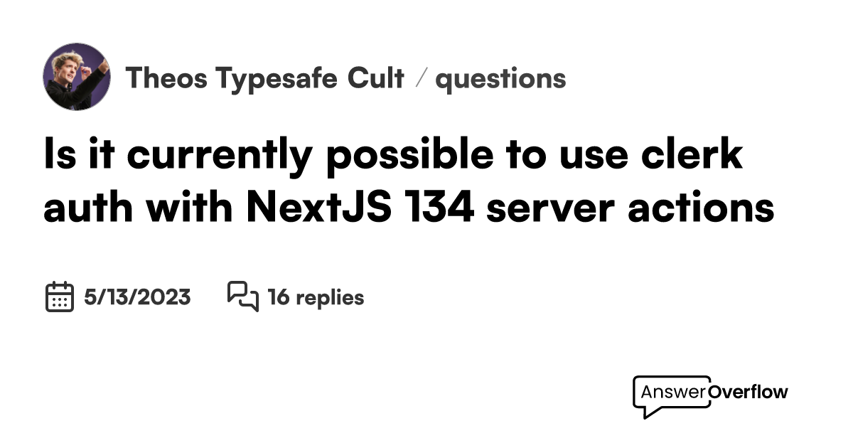 Is it currently possible to use clerk auth with NextJS' 13.4 server actions? - Theo's Typesafe Cult